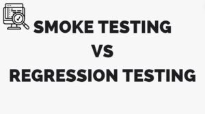 Smoke Testing vs Regression Testing - Software Testing Pro